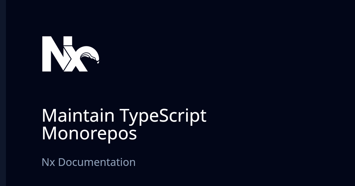 Maintain TypeScript Monorepos | Nx