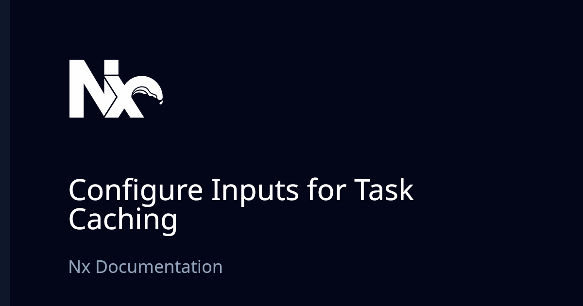 Configure Inputs for Task Caching | Nx