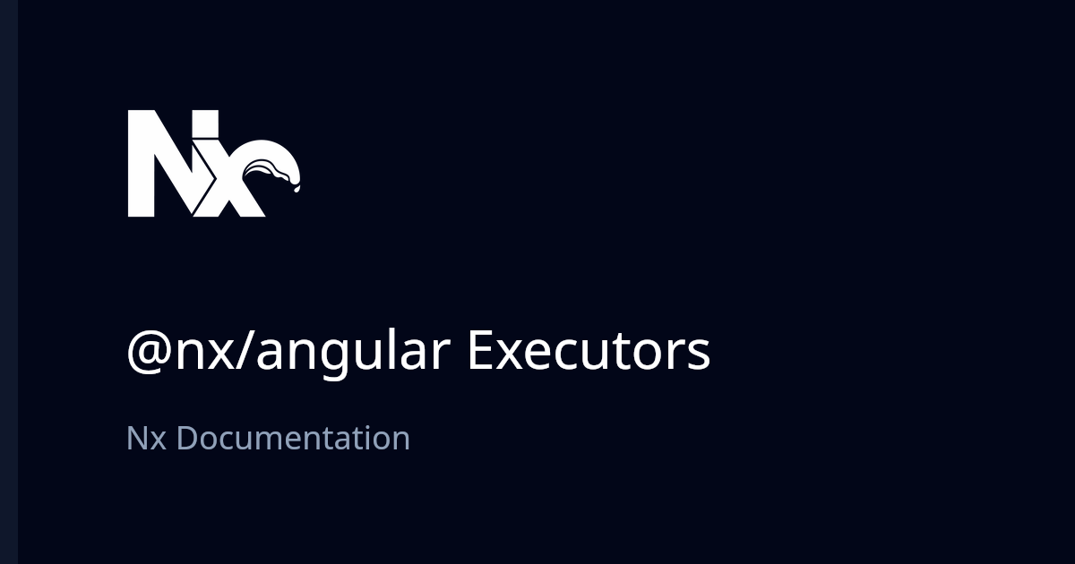@nx/angular - Executors | Nx