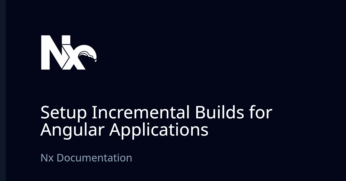 Setup Incremental Builds for Angular Applications | Nx