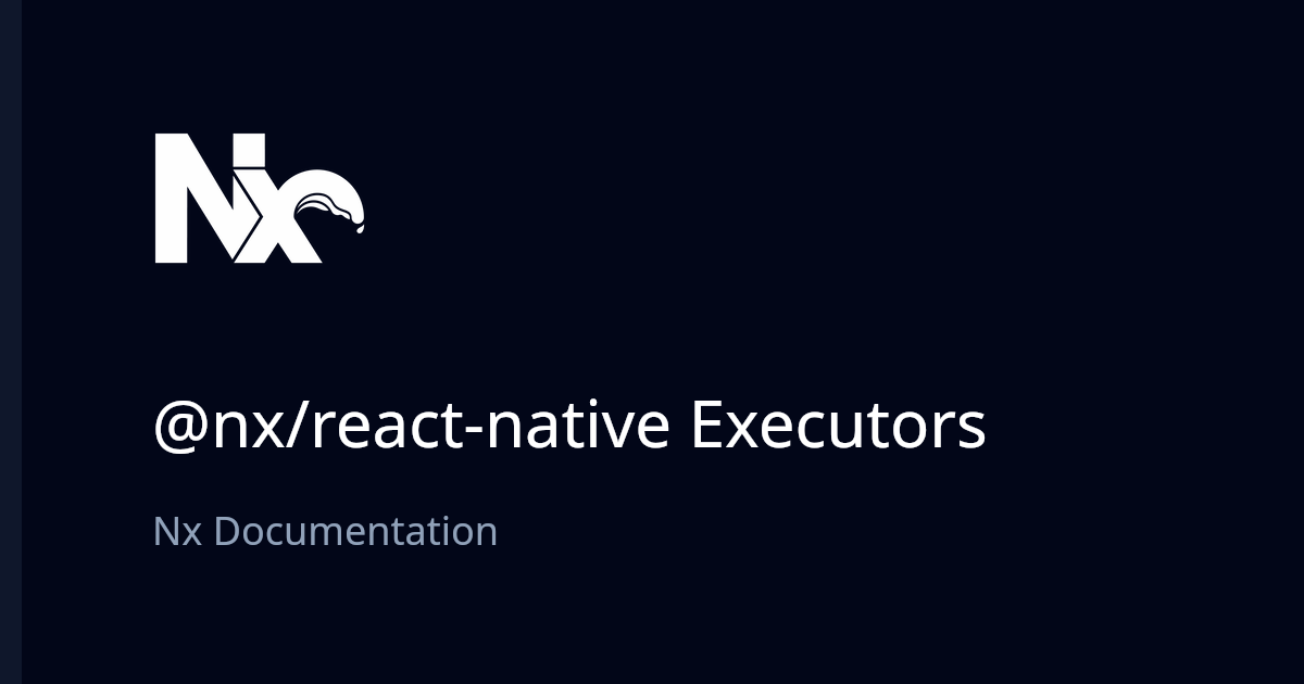 @nx/react-native - Executors | Nx