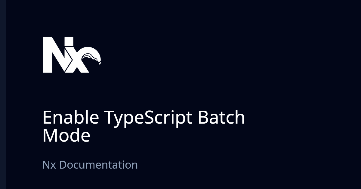 Enable TypeScript Batch Mode | Nx