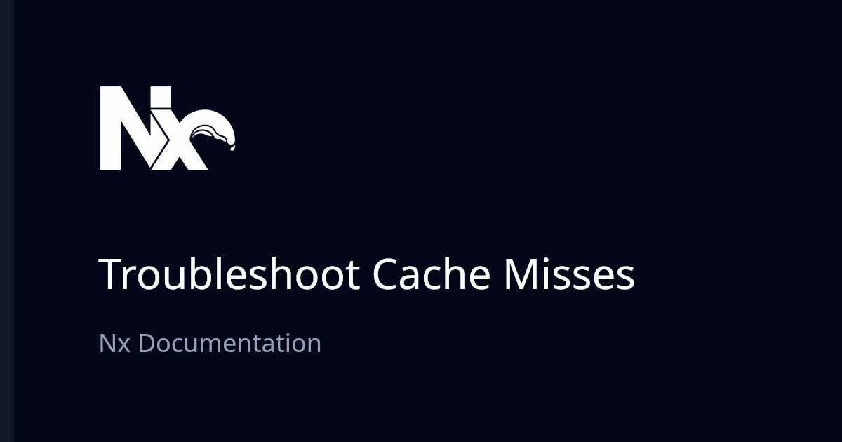 Troubleshoot Cache Misses | Nx