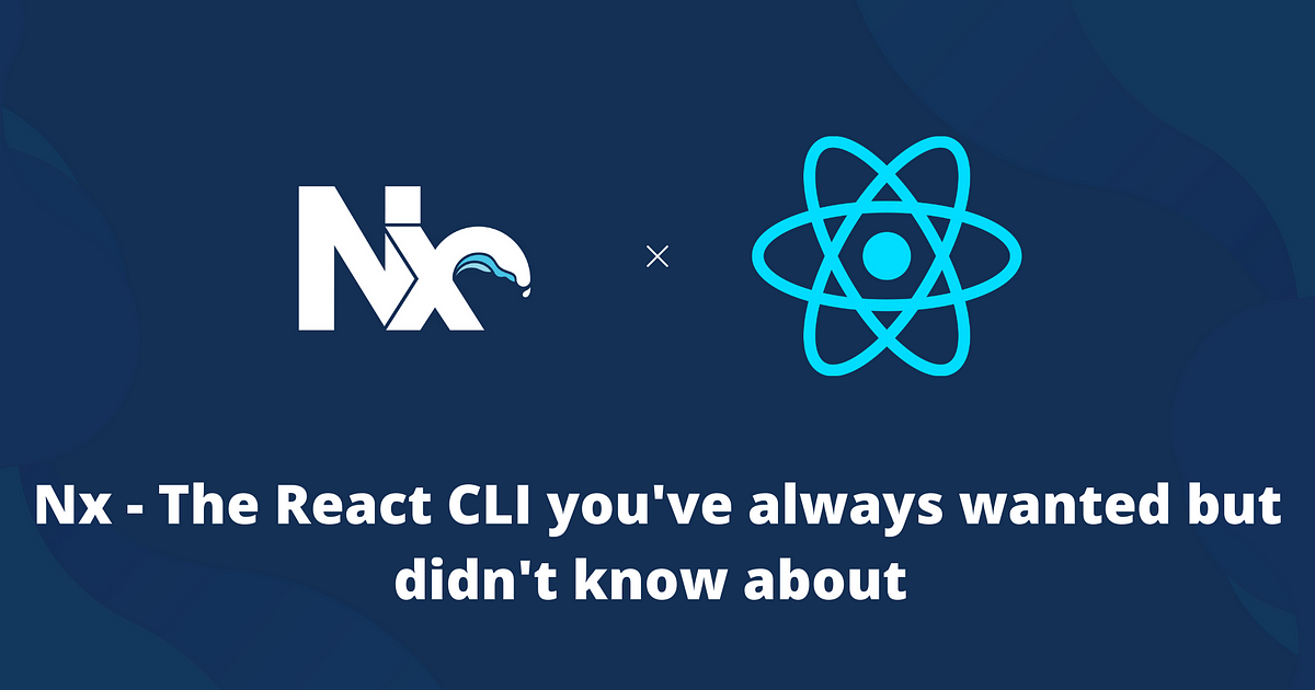 The React CLI you always wanted but didn't know about | Nx Blog