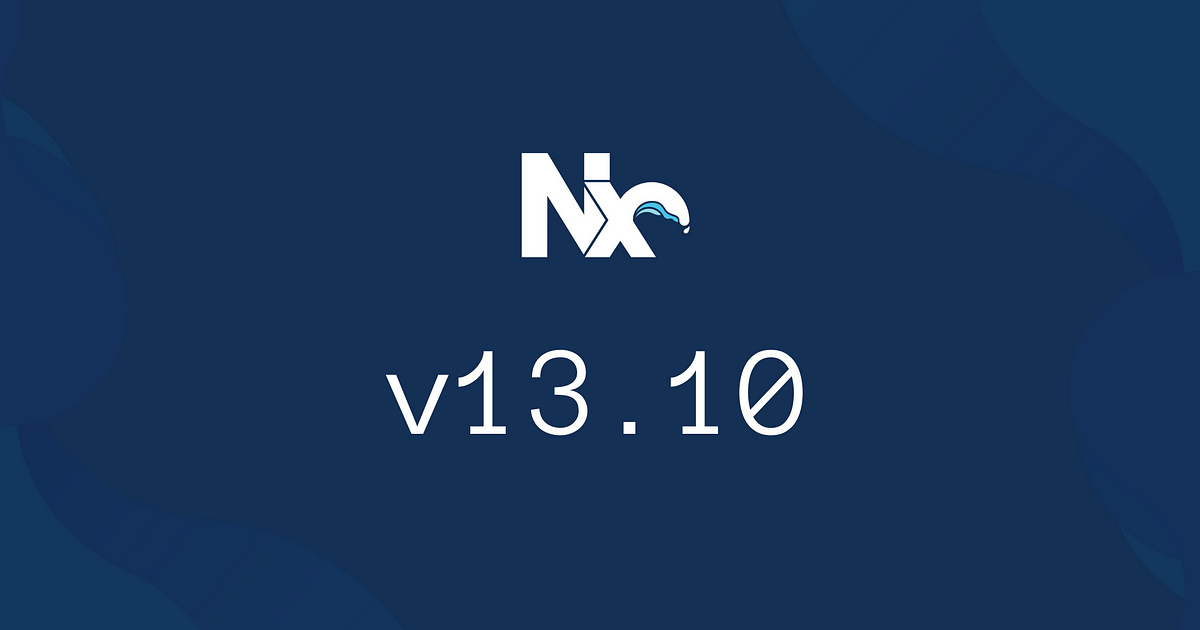 What is new in Nx 13.10? | Nx Blog