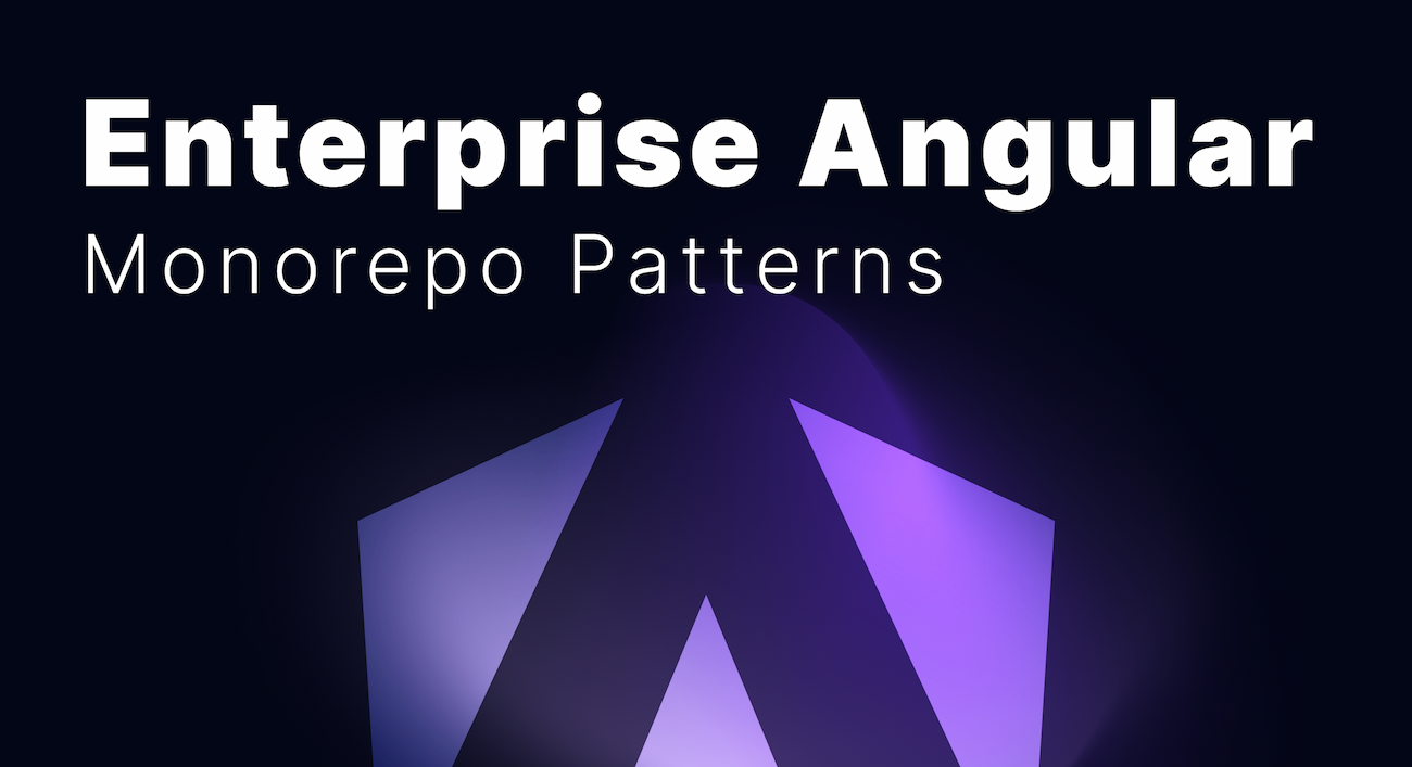 Enterprise Angular Monorepo Patterns | Nx Blog