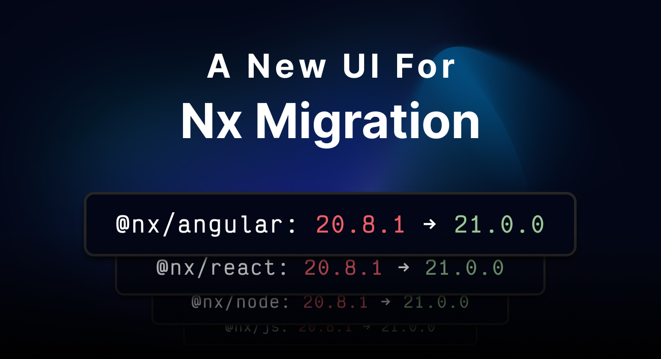 A New UI for Nx Migration | Nx Blog