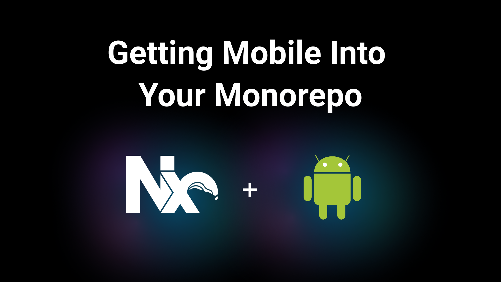 Getting Mobile Into Your Monorepo: Android + Nx | Nx Blog
