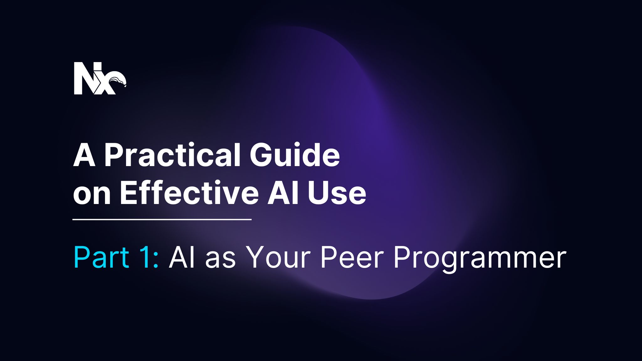 A Practical Guide on Effective AI Use - AI as Your Peer Programmer | Nx ...