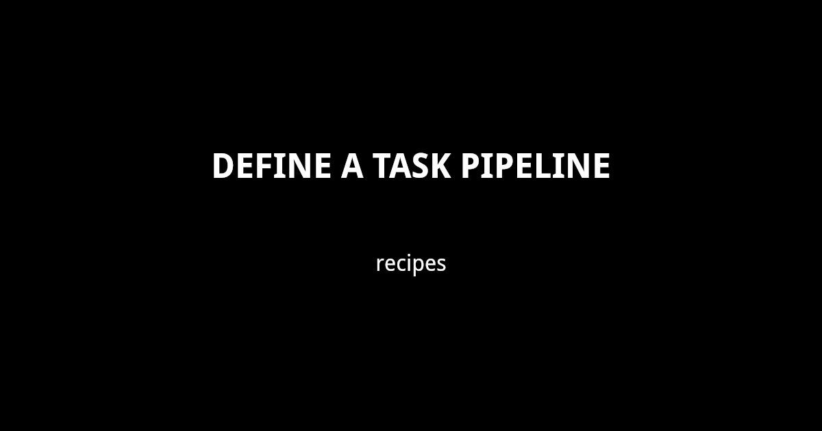 Defining a Task Pipeline | Nx Defining a Task Pipeline | Nx